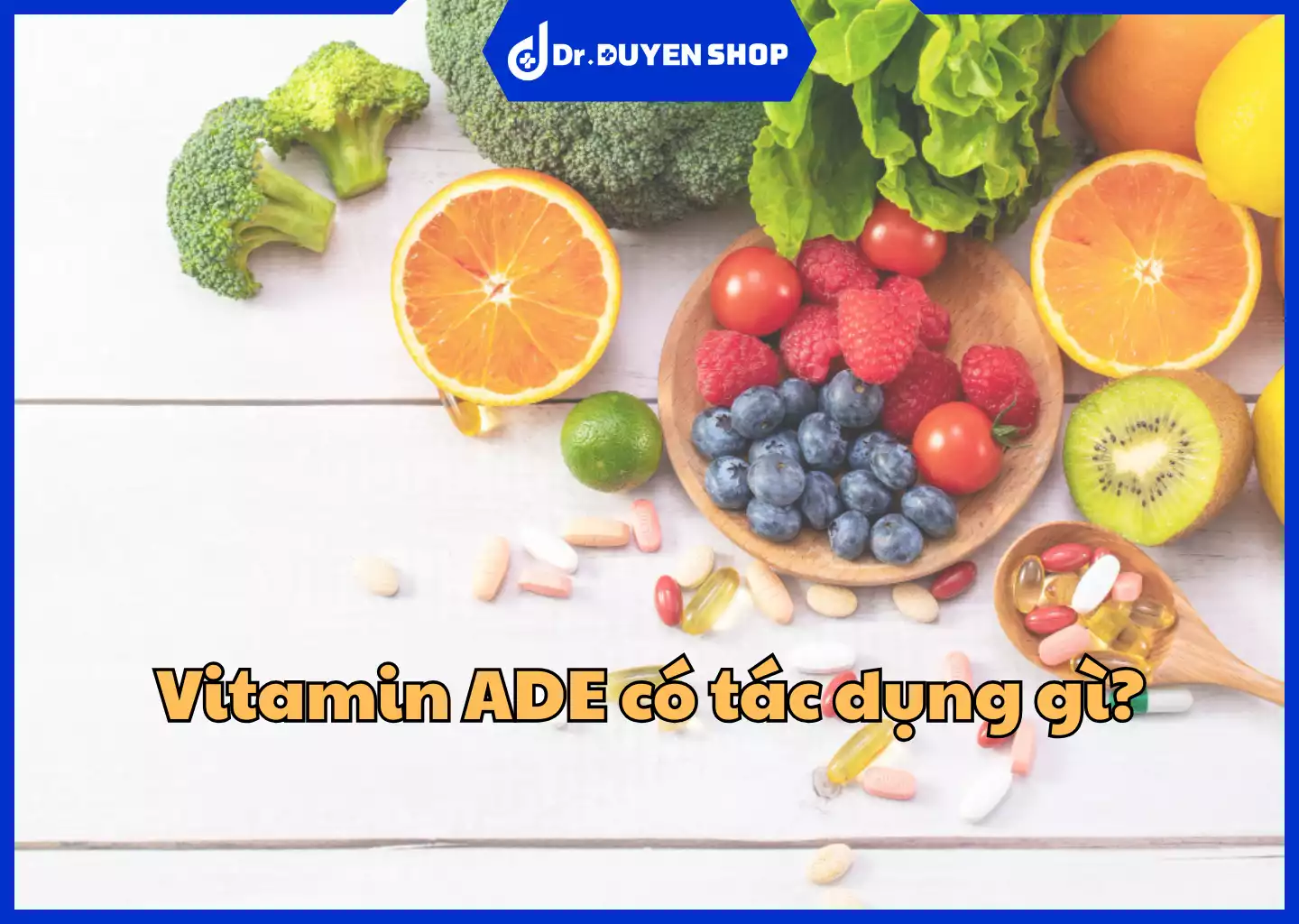 Vitamin ADE có tác dụng gì?Vitamin ADE có tác dụng gì? Toàn bộ công ...