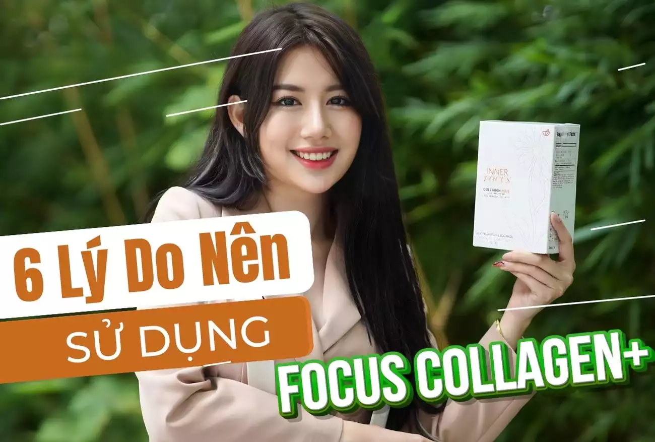6 Lý Do Nên Sử Dụng Inner Focus Collagen Plus Nuskin
