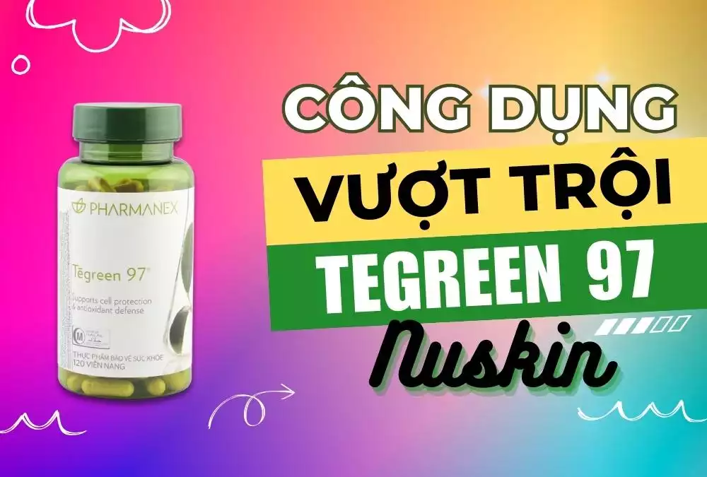 Công Dụng Vượt Trội Đáng Kinh Ngạc Của Tegreen 97 Nuskin