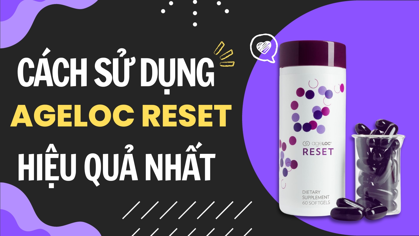 Cách Sử dụng Ageloc Reset Nuskin Hiệu Quả Nhất - nu88