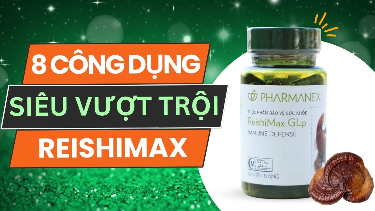 8 Công Dụng Siêu Vượt Trội Của Reishimax GLP Nuskin - nu88