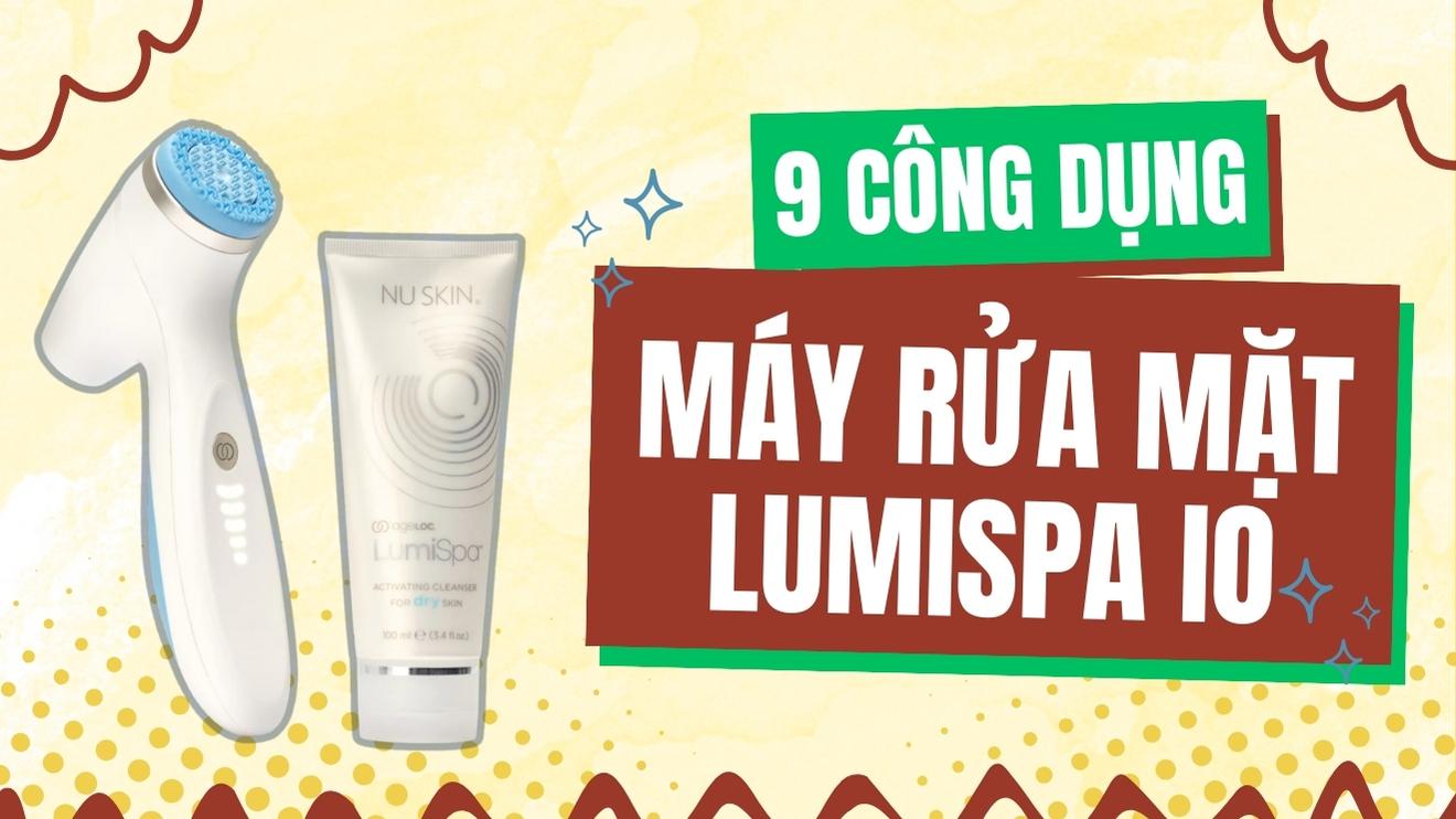 9 Công dụng của máy rửa mặt Lumispa IO - nu88